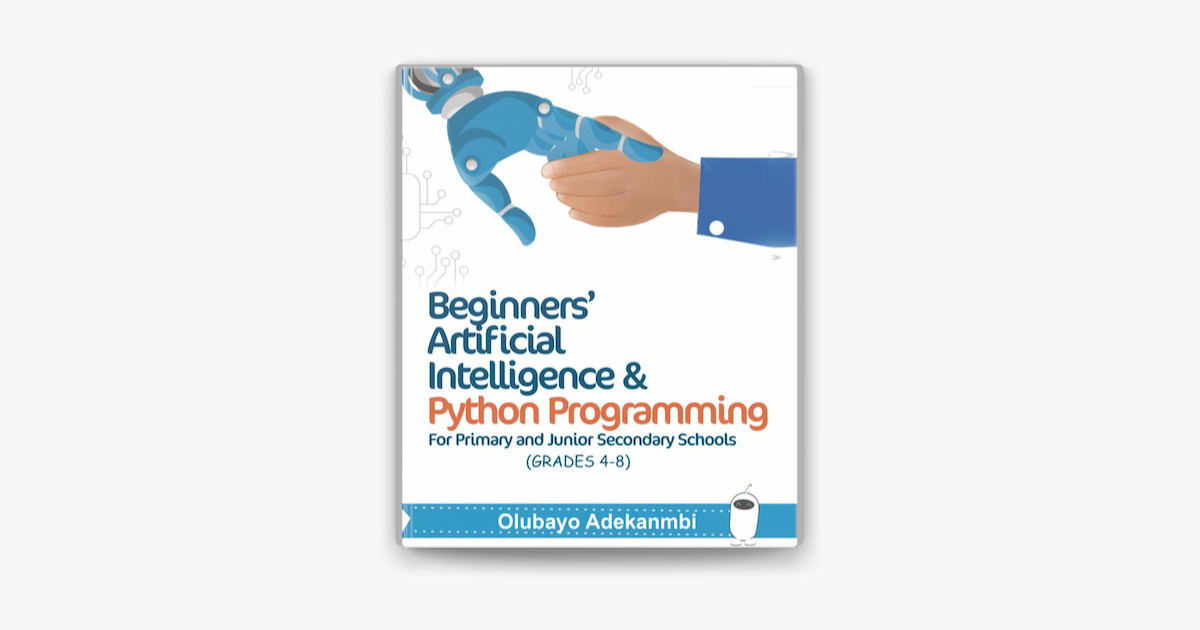 ‎Beginners' Artificial Intelligence and Python Programming by Olubayo Adekanmbi on Apple Books