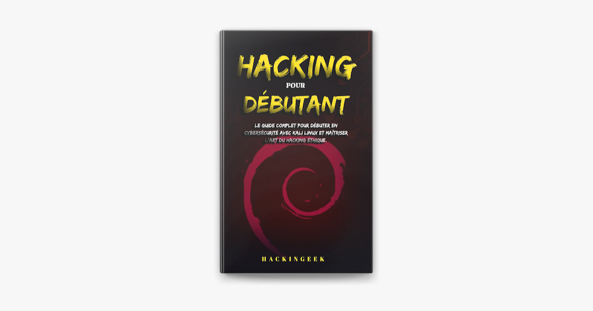 ‎Hacking pour débutant : le guide complet pour débuter en cybersécurité ...