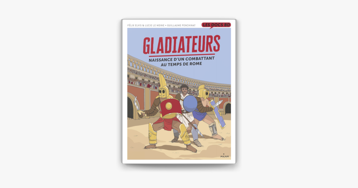 ‎Gladiateurs au temps de Rome by Félix Elvis, Lucie Le Moine & Guillaume Penchinat on Apple Books