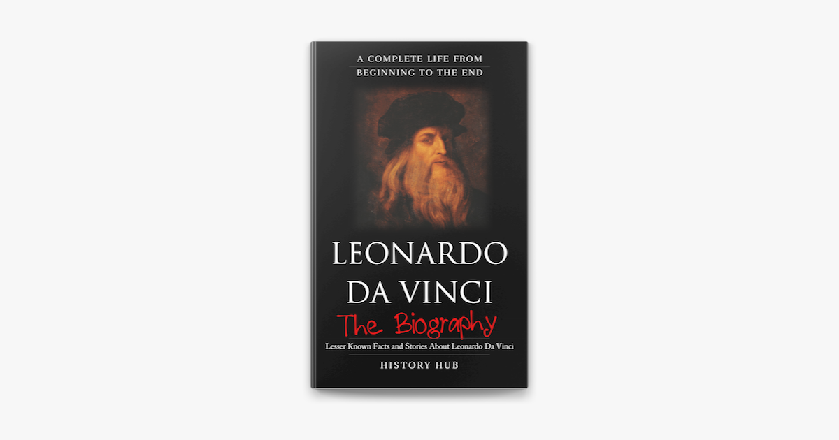 ‎Leonardo Da Vinci: The Biography (A Complete Life from Beginning to ...
