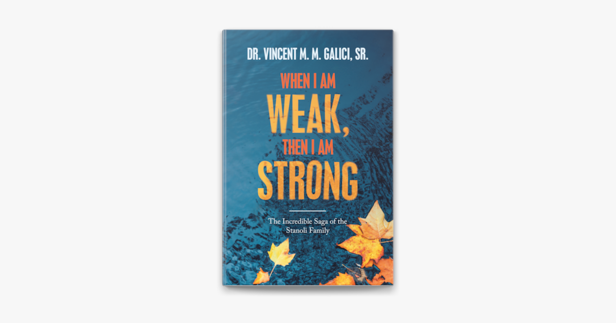 ‎When I Am Weak, Then I Am Strong écrit par Dr. Vincent M. M. Galici Sr ...