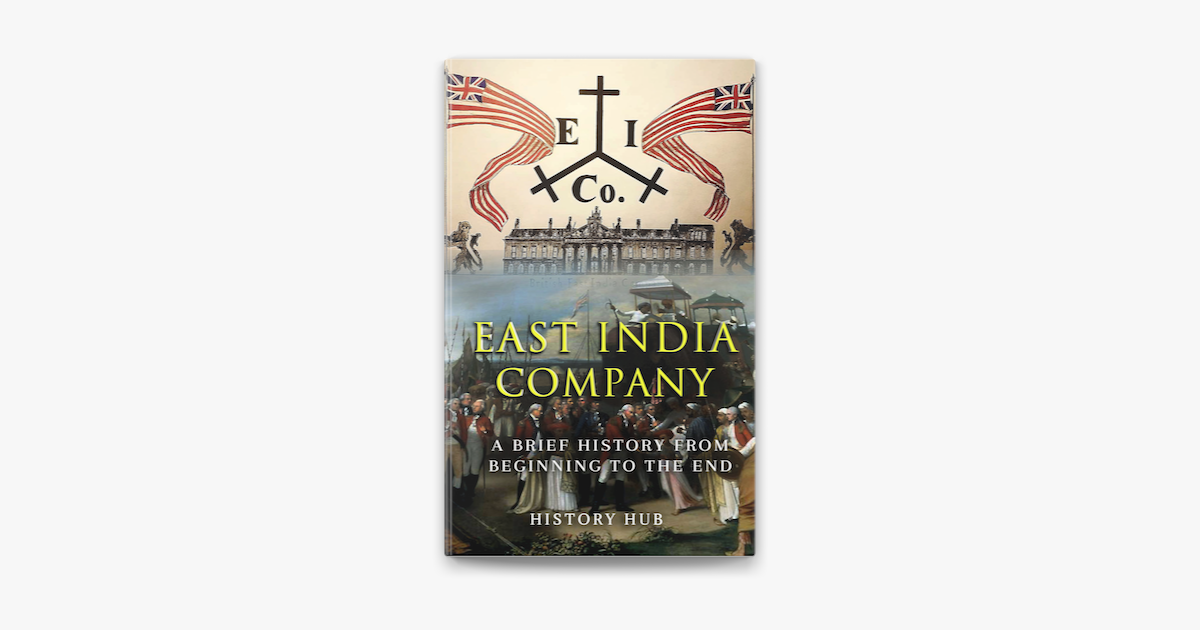 ‎East India Company: A Brief History from Beginning to the End by ...