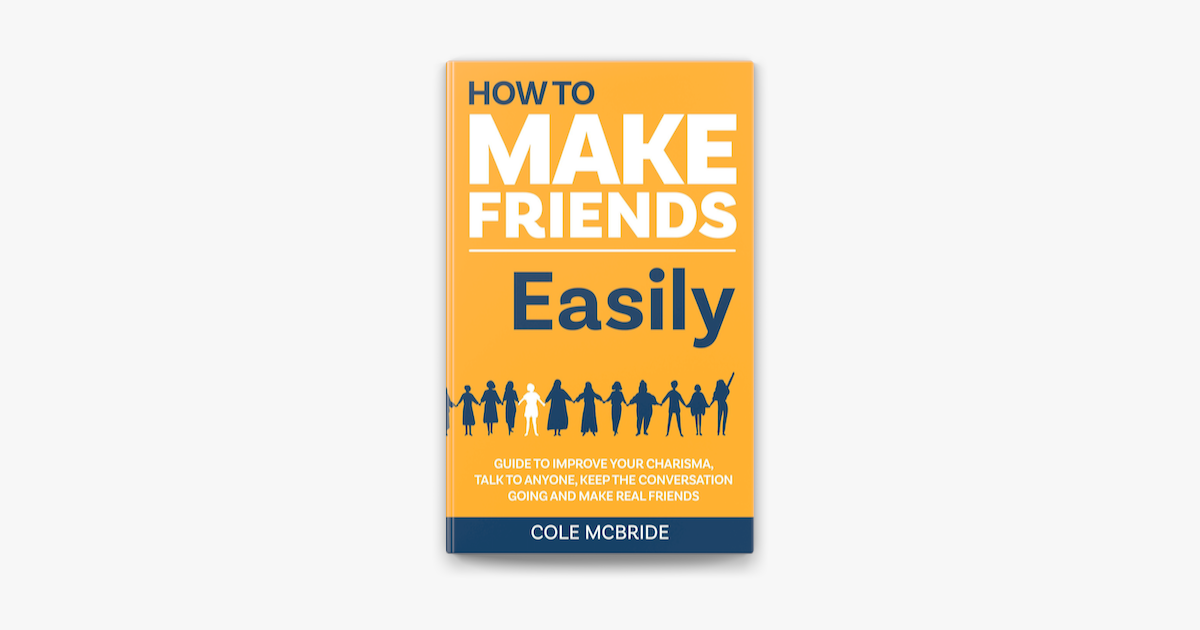 ‎How to Make Friends Easily: Guide to Improve Your Charisma, Talk to Anyone, Keep The ...