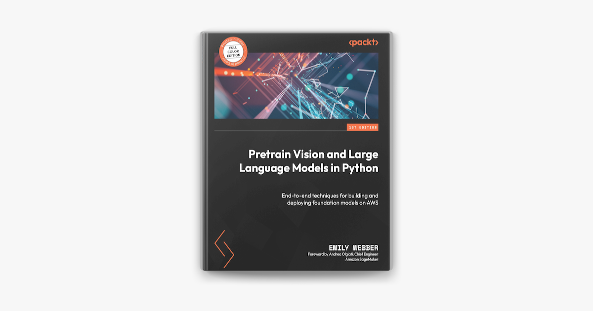 Pretrain Vision And Large Language Models In Python” De Emily Webber And Andrea Olgiati Ebook