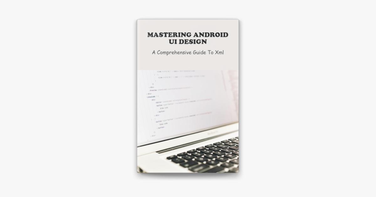 ‎Mastering Android UI Design: A Comprehensive Guide To Xml on Apple Books