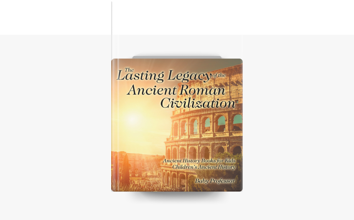 The Lasting Legacy Of The Ancient Roman Civilization Ancient History the-lasting-legacy-of-the-ancient-roman-civilization-ancient-history