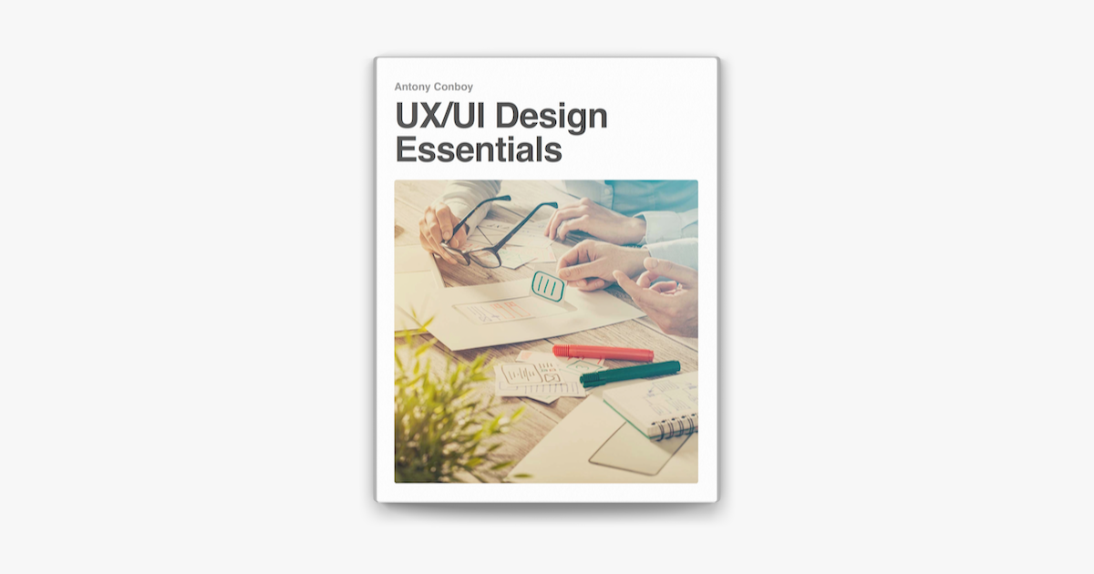 ‎UX/UI Design Essentials by Antony, Conboy on Apple Books