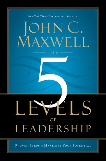 The 5 Levels of Leadership by John C. Maxwell on iBooks