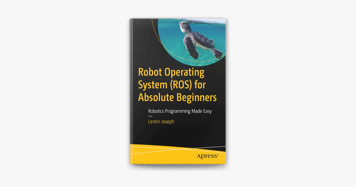 robot Operating System Ros For Absolute Beginners By Lentin Joseph On Apple Books