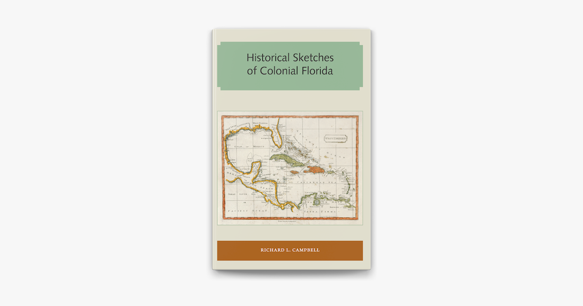 ‎Historical Sketches of Colonial Florida by Richard L. Campbell on ...
