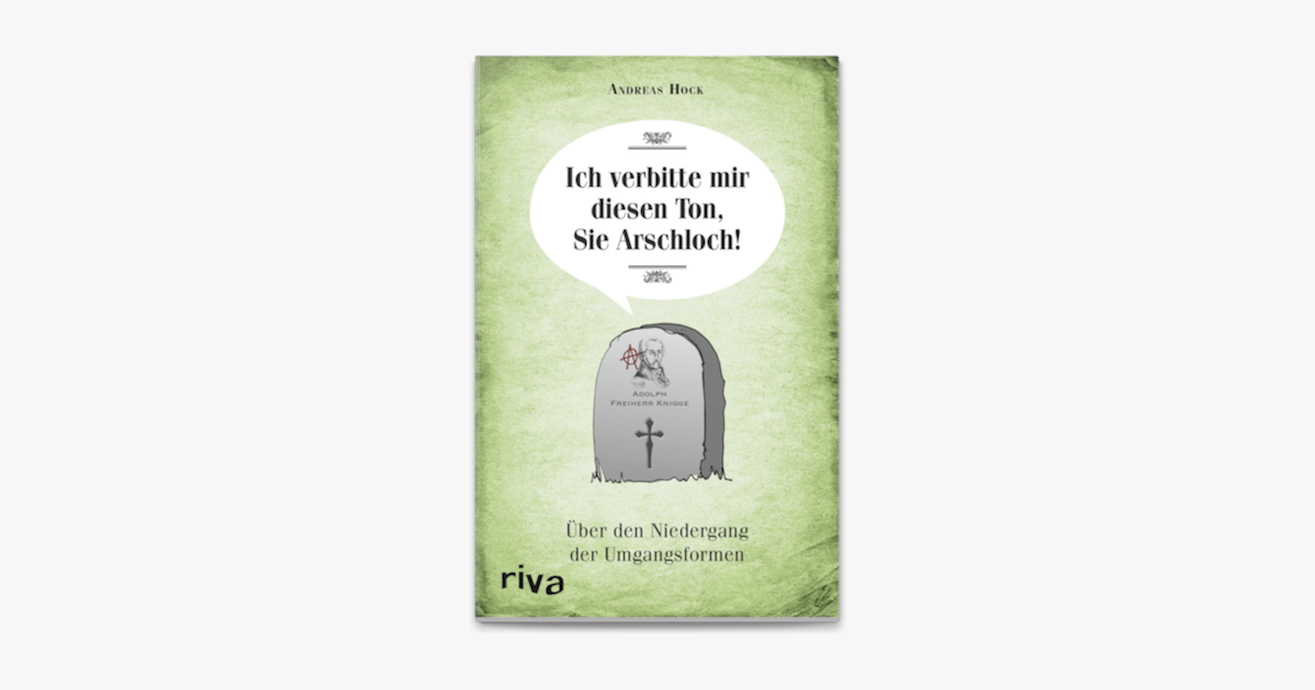 ‎Ich verbitte mir diesen Ton, Sie Arschloch! by Andreas Hock (ebook ...