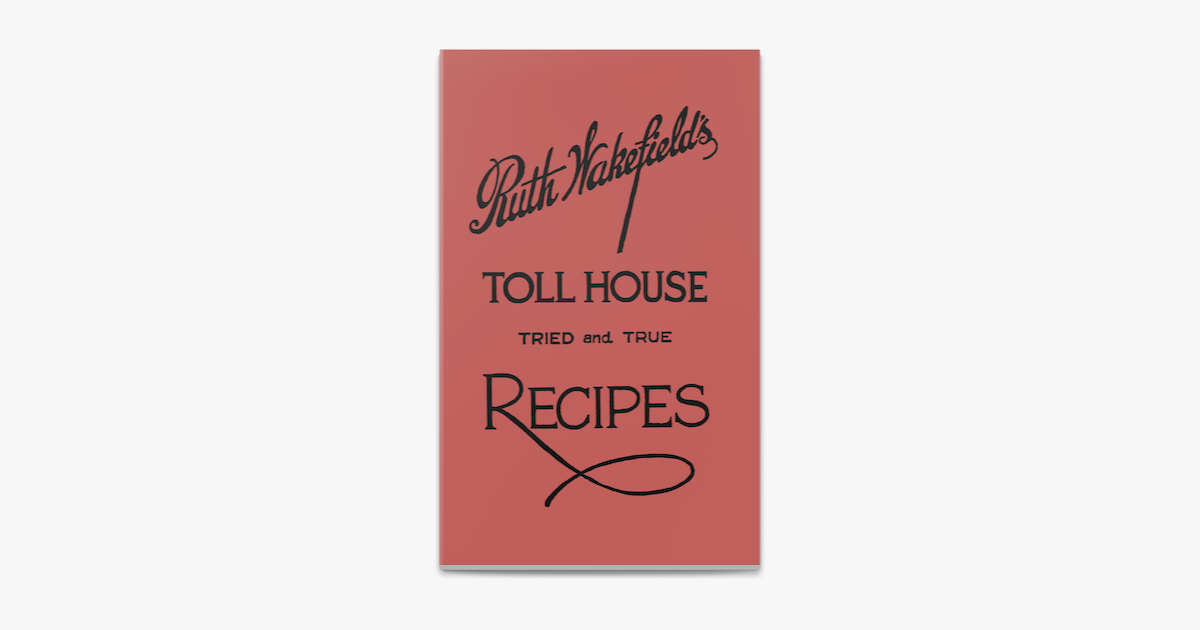 ‎Ruth Wakefield's Toll House Tried and True Recipes by Ruth Graves ...
