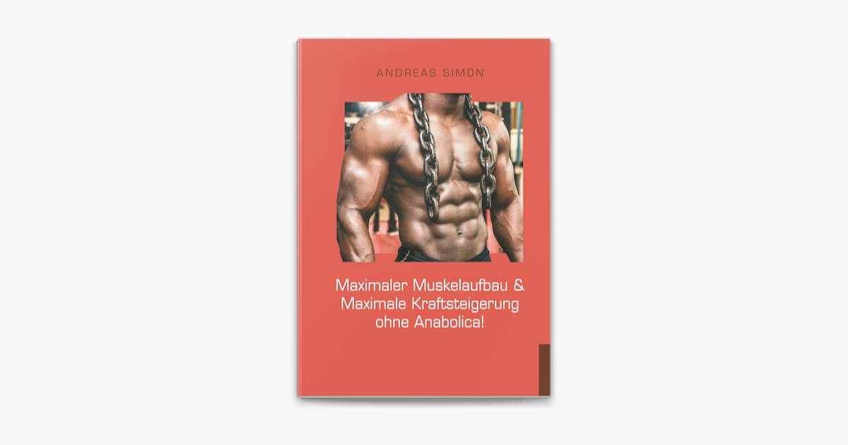 Maximaler Muskelaufbau & Maximale Kraftsteigerung ohne Anabolica!“ von ...