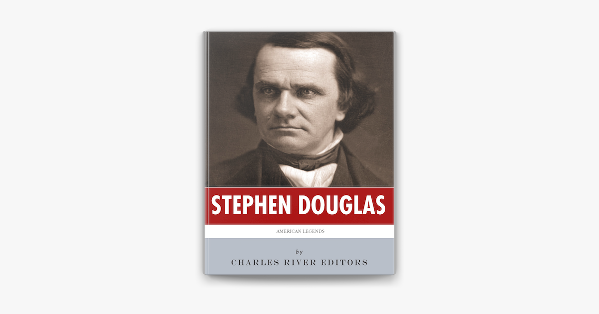 ‎American Legends: The Life of Stephen Douglas by Charles River Editors ...