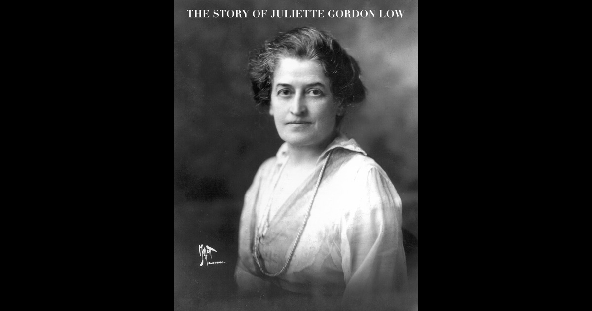 The Story of Juliette Gordon Low by Girl Scouts University, Juliette ...