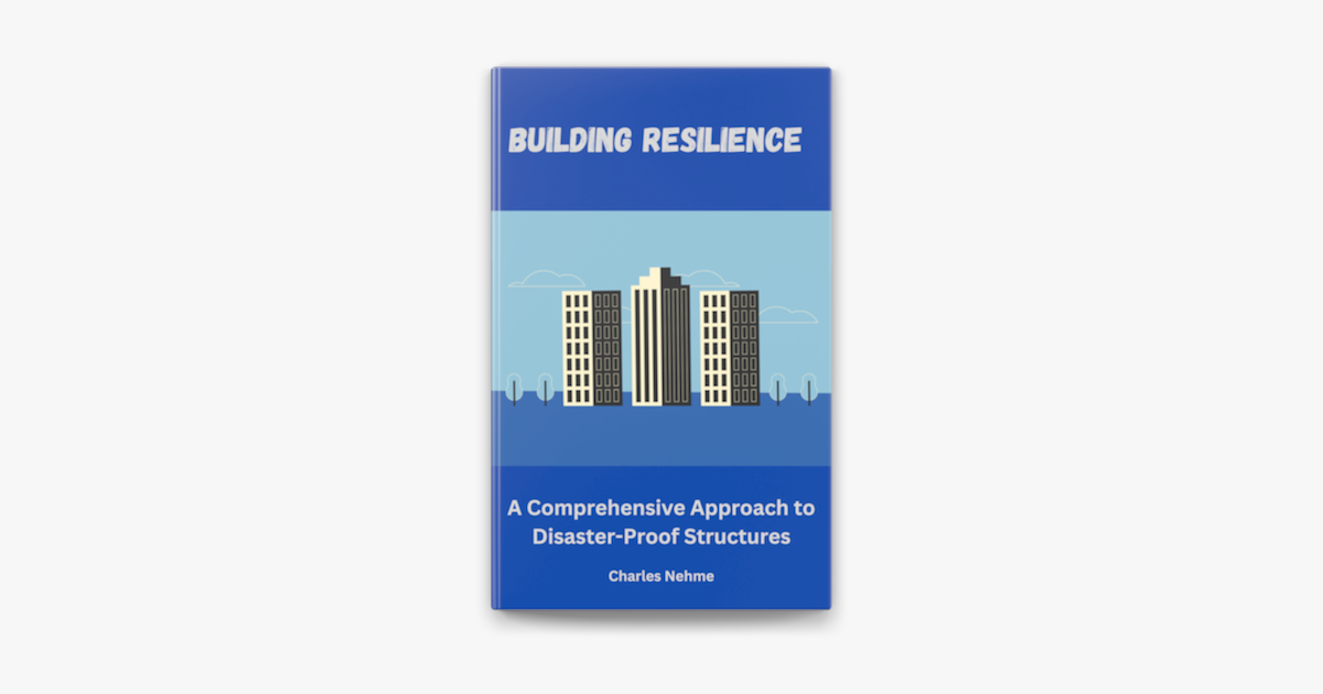 ‎Building Resilience: A Comprehensive Approach to Disaster-Proof Structures by Charles Nehme on ...
