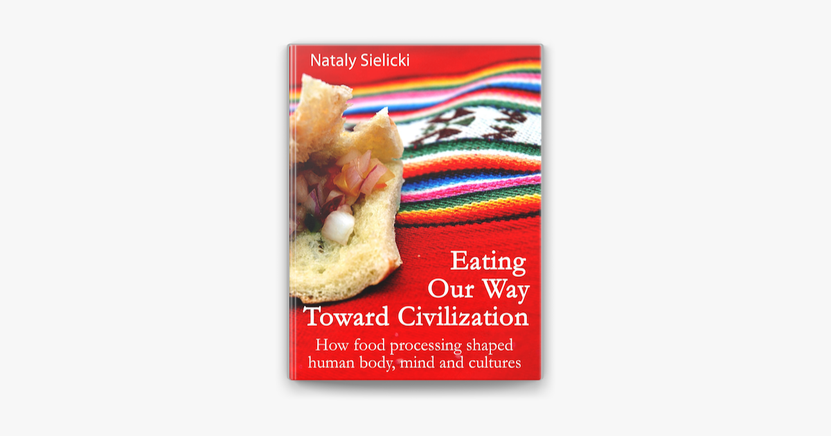 ‎Eating Our Way Toward Civilization: How food processing shaped human ...