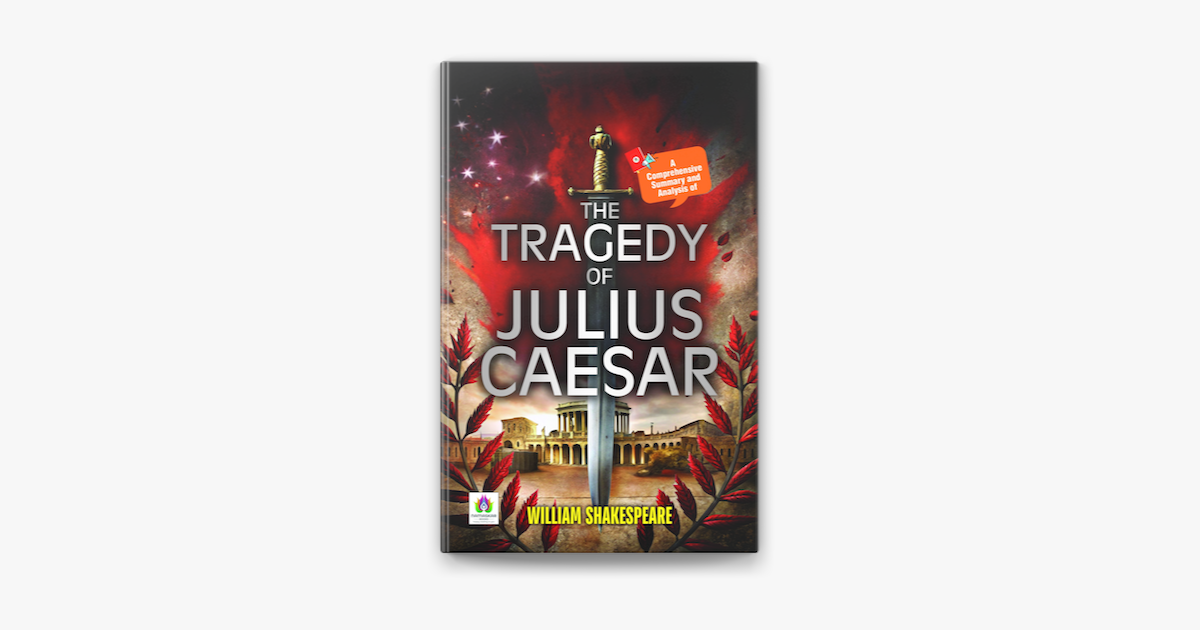 ‎A Comprehensive Summary and Analysis of The Tragedy of Julius Caesar ...