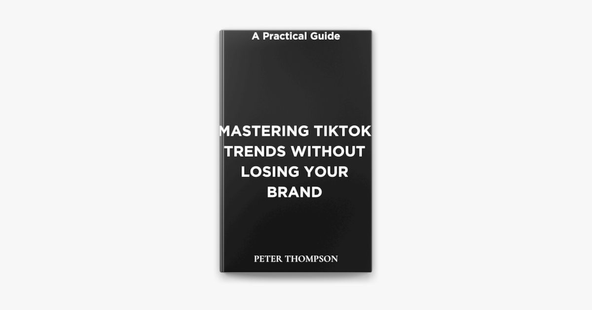 ‎Mastering Tiktok Trends without Losing Your Brand by Peter Thompson on ...