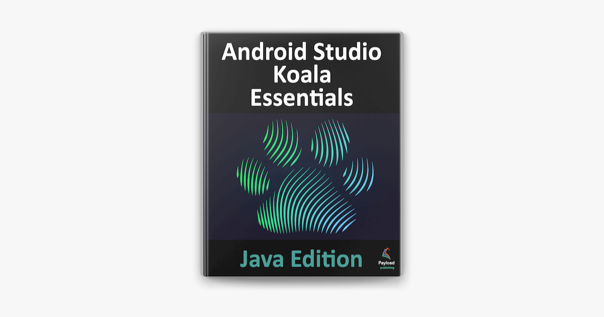 ‎Android Studio Koala Essentials - Java Edition by Neil Smyth on Apple Books