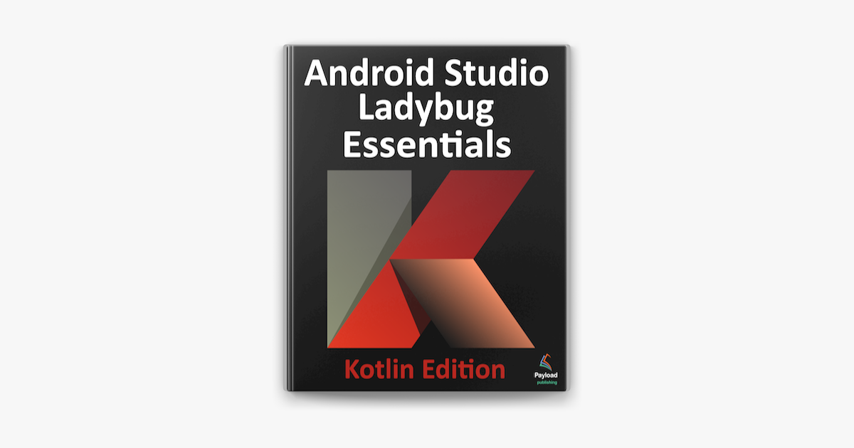 ‎Android Studio Ladybug Essentials - Kotlin Edition by Neil Smyth on Apple Books