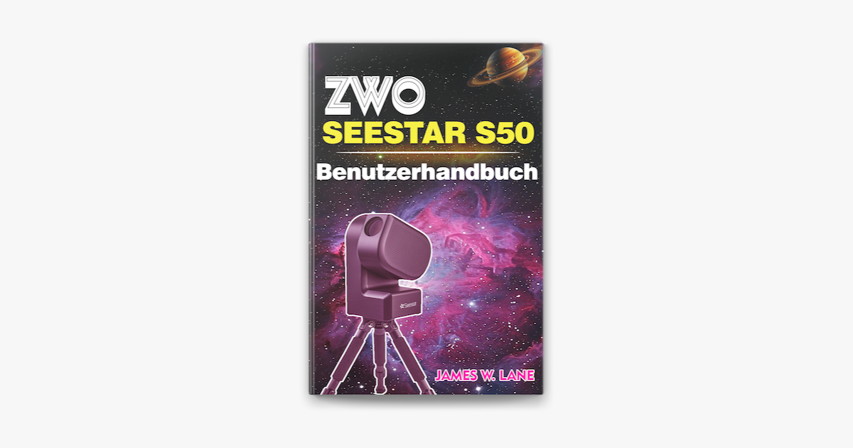 ‎ZWO Seestar S50 Benutzerhandbuch by James W. Lane on Apple Books