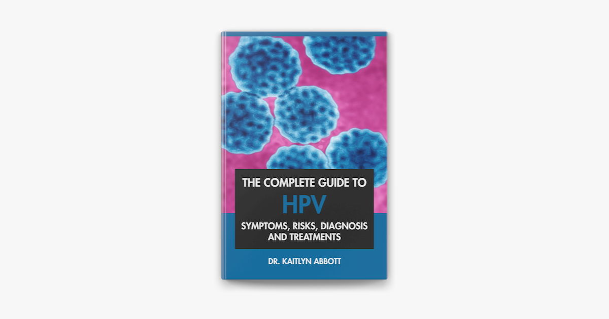 ‎The Complete Guide to HPV: Symptoms, Risks, Diagnosis & Treatments by ...