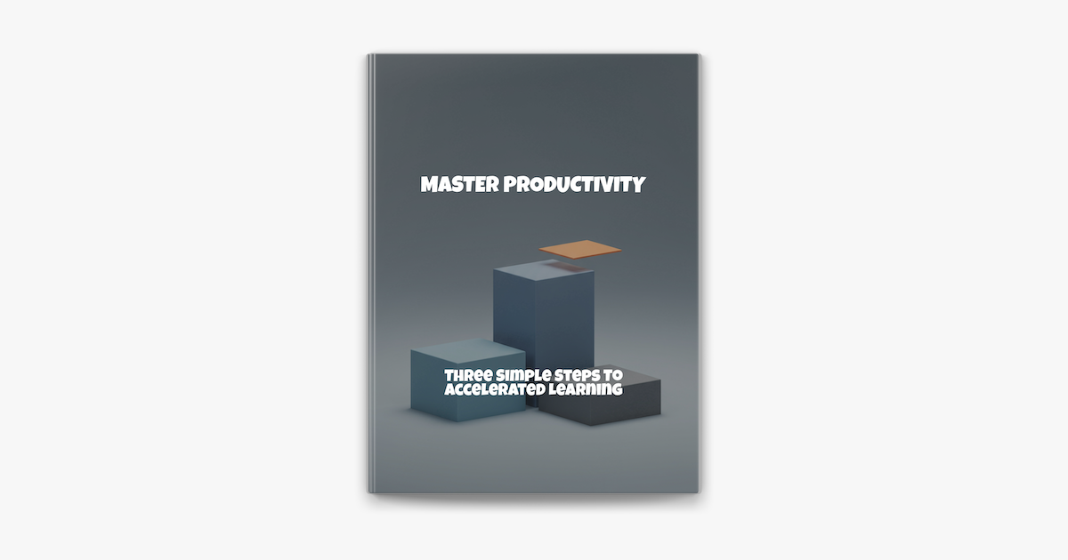 ‎Master Productivity Three Simple Steps To Accelerated Learning by ...
