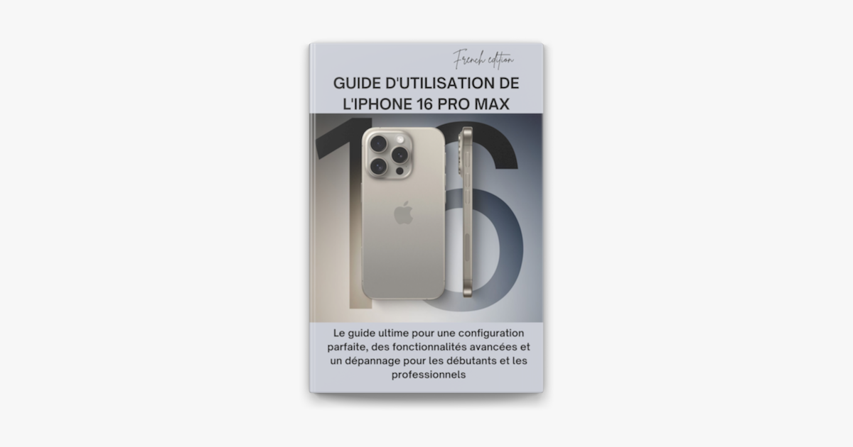 GUIDE D'UTILISATION DE L'IPHONE 16 PRO MAX écrit par Tina Porter sur ... GUIDE D'UTILISATION DE L'IPHONE 16 PRO MAX écrit par Tina Porter sur ...