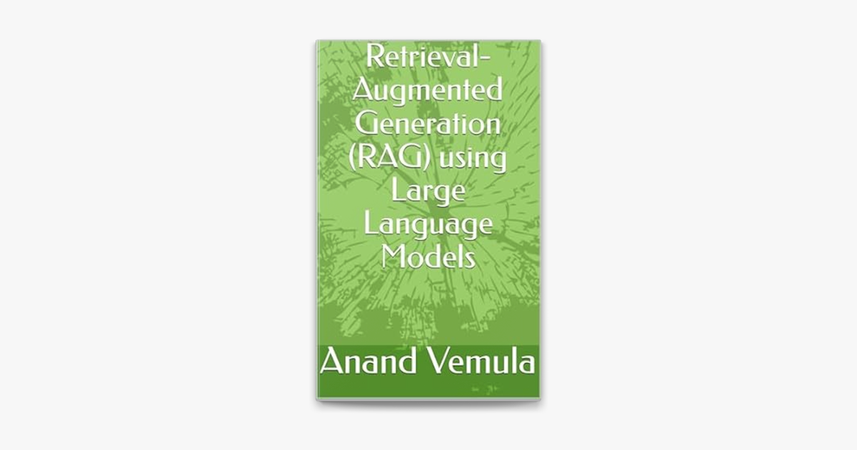 ‎Retrieval-Augmented Generation (RAG) using Large Language Models di Anand Vemula su Apple Books