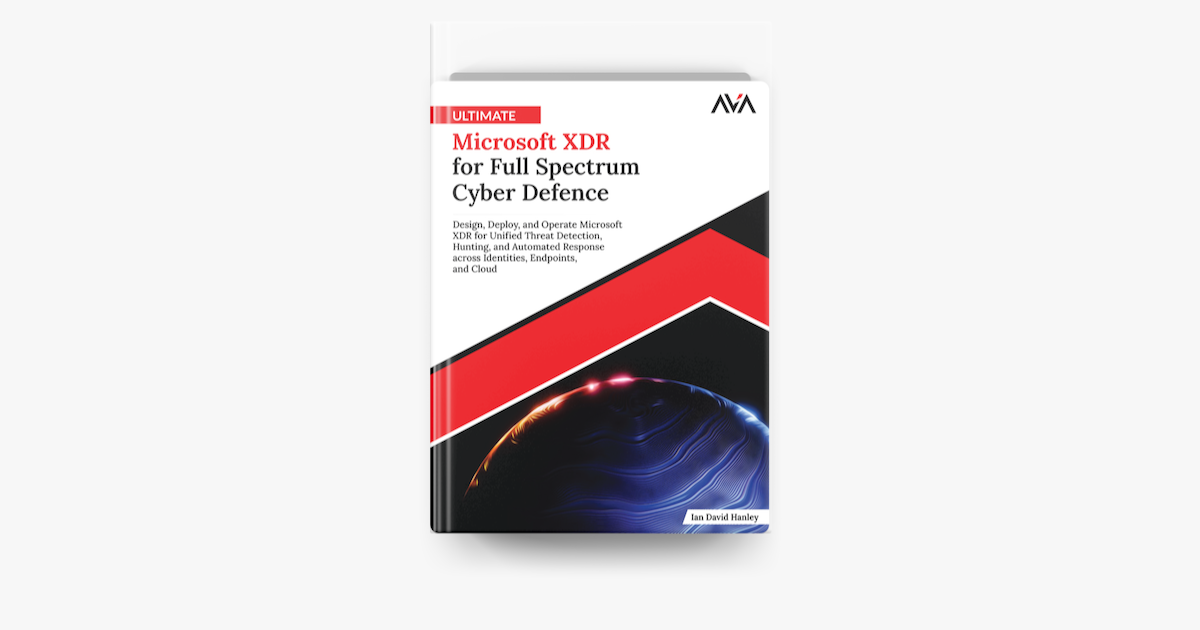 ‎Ultimate Microsoft XDR for Full Spectrum Cyber Defence by Ian David ...