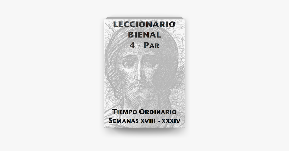 Leccionario Bienal IV (Año Par): XVIII-XXXIV Semanas del Tiempo ... Leccionario Bienal IV (Año Par): XVIII-XXXIV Semanas del Tiempo ...