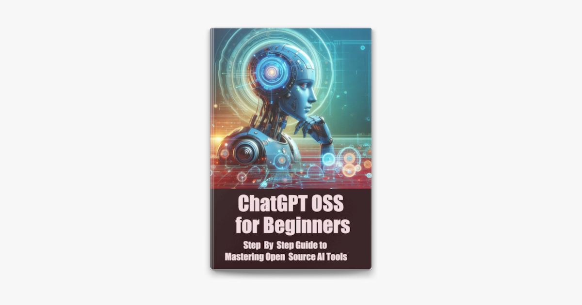 ‎ChatGPT OSS for Beginners Step By Step Guide to Mastering Open Source ...