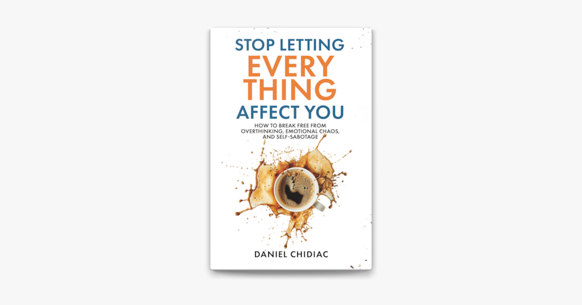 ‎Stop Letting Everything Affect You by Daniel Chidiac on Apple Books