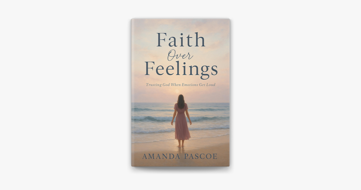‎Faith Over Feelings Trusting God When Emotions Get Loud by Amanda ...