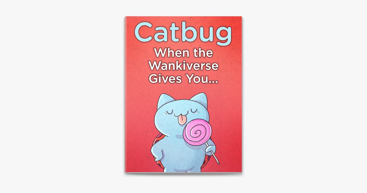 ‎Catbug: When The Wankiverse Gives You... by Jason James Johnson on ...