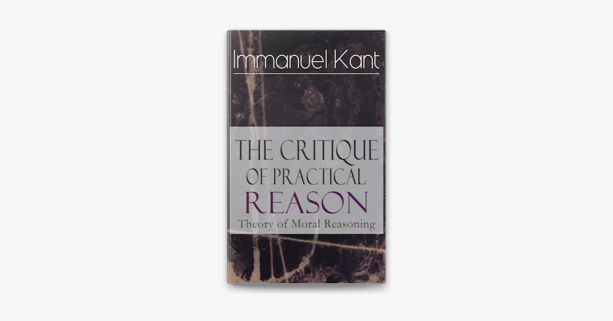 ‎The Critique of Practical Reason: Theory of Moral Reasoning en Apple Books