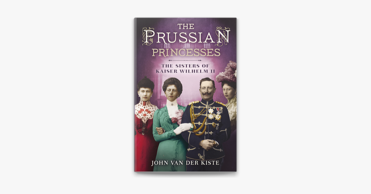 ‎The Prussian Princesses: The Sisters of Kaiser Wilhelm II by John Van ...