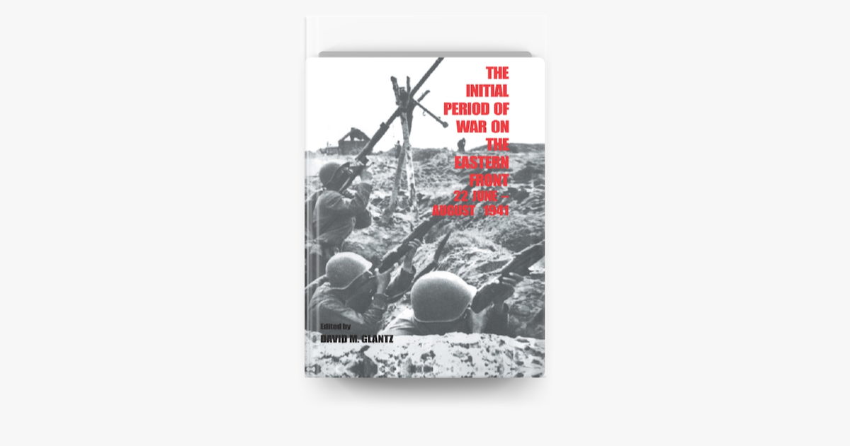 ‎The Initial Period of War on the Eastern Front, 22 June - August 1941 ...