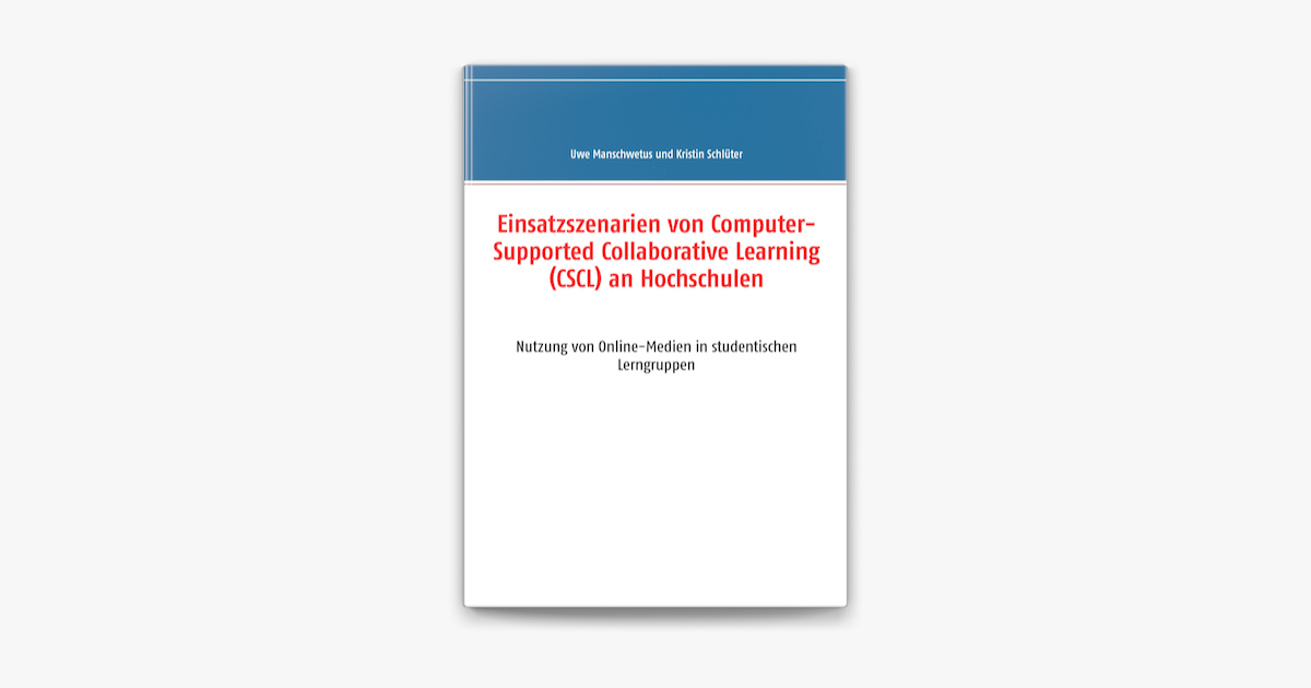 Einsatzszenarien von Computer-Supported Collaborative Learning (CSCL ... Einsatzszenarien von Computer-Supported Collaborative Learning (CSCL ...