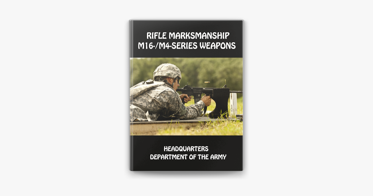 ‎Rifle Marksmanship M16- / M4-Series Weapons by Department of Defense ...