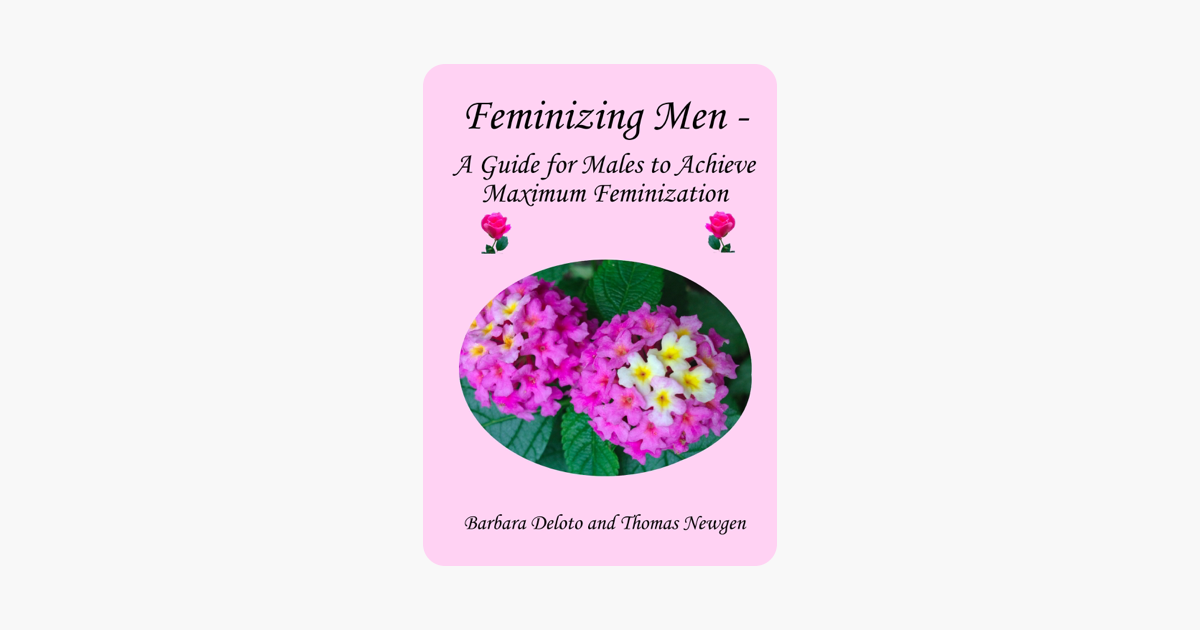 ‎feminizing Men A Guide For Males To Achieve Maximum Feminization On