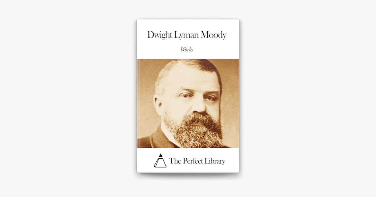 Works of Dwight Lyman Moody by Dwight Lyman Moody on Apple Books Works of Dwight Lyman Moody by Dwight Lyman Moody on Apple Books
