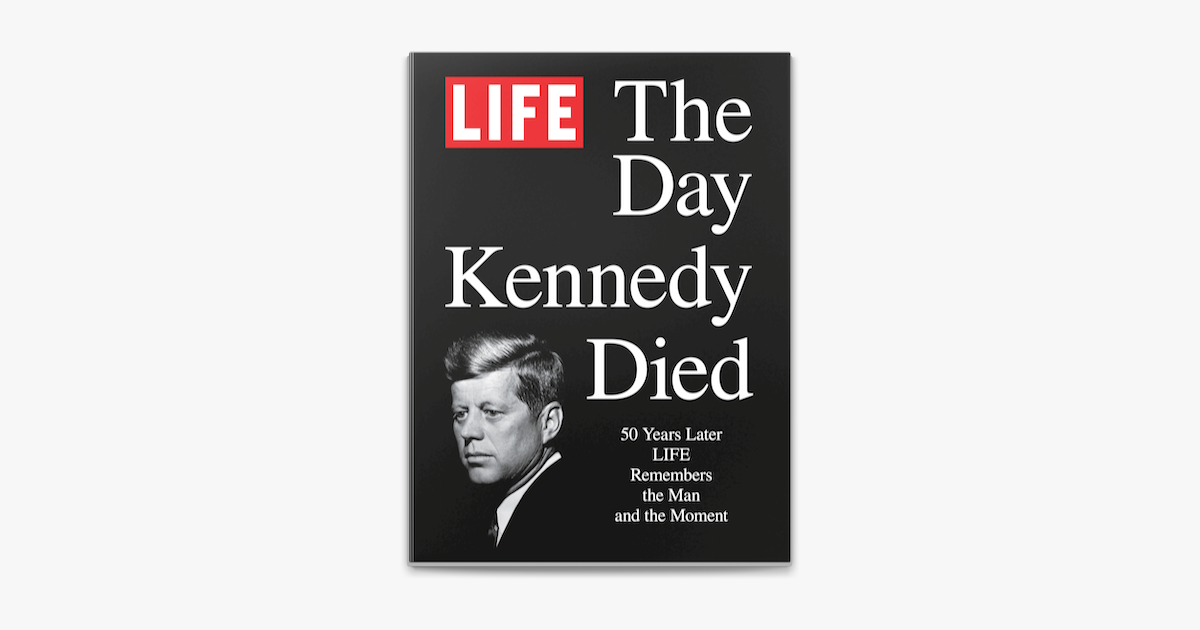 ‎LIFE The Day Kennedy Died by The Editors of LIFE on Apple Books