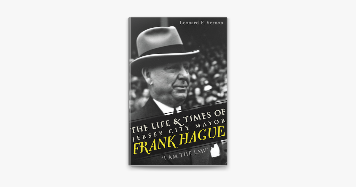 ‎The Life & Times of Jersey City Mayor Frank Hague: "I Am the Law" in ...