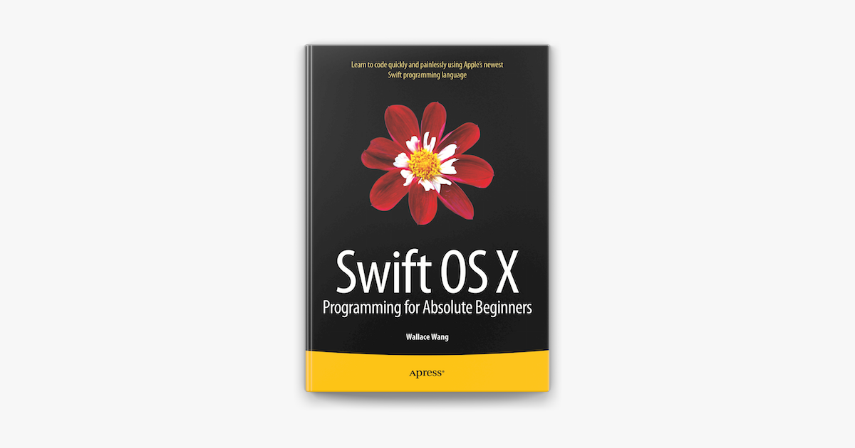 ‎Swift OS X Programming for Absolute Beginners by Wallace Wang on Apple Books