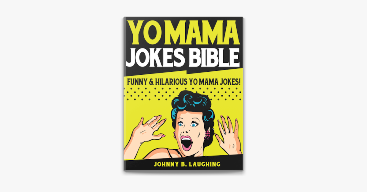 yo Mama Jokes Bible Funny And Hilarious Yo Mama Jokes By Johnny B