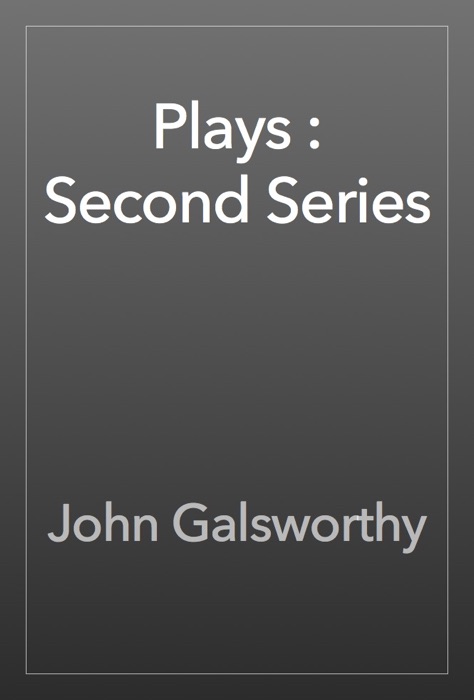 [DOWNLOAD] ~ Plays : Second Series # by John Galsworthy ~ Book PDF ...