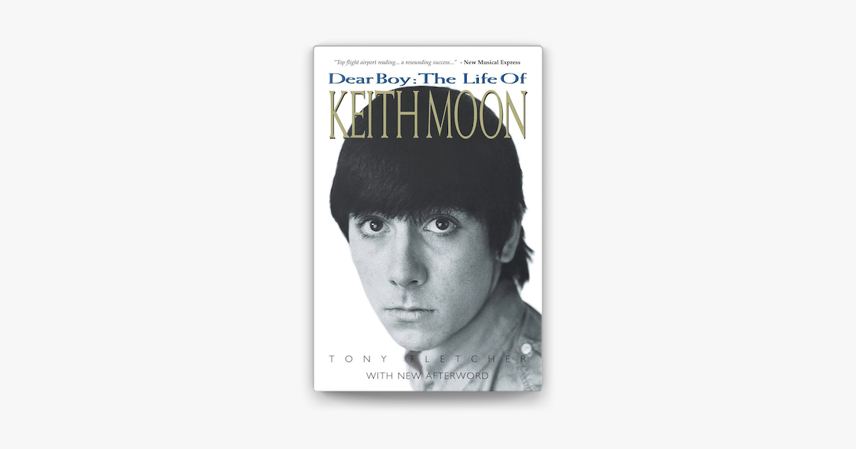 ‎Dear Boy: The Life of Keith Moon by Tony Fletcher on Apple Books