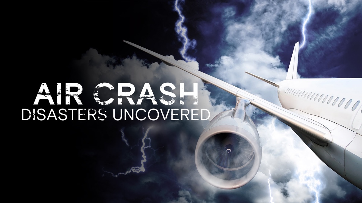 ‎Air Crash: Disasters Uncovered - Apple TV